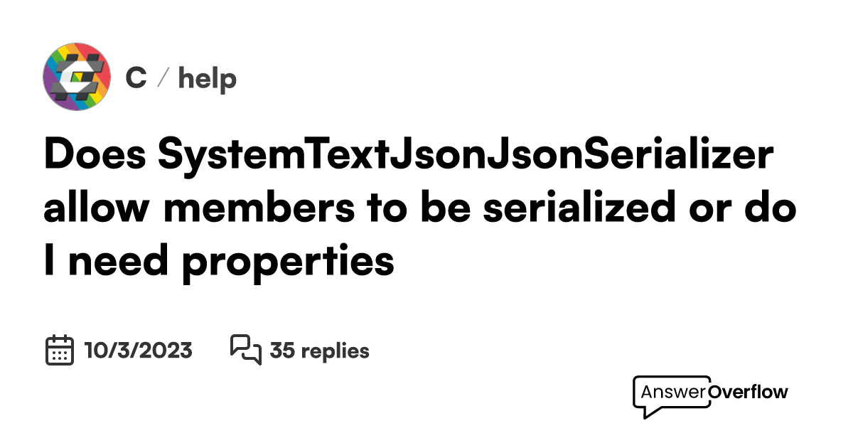 Does Systemtextjsonjsonserializer Allow Members To Be Serialized Or Do I Need Properties C 5842