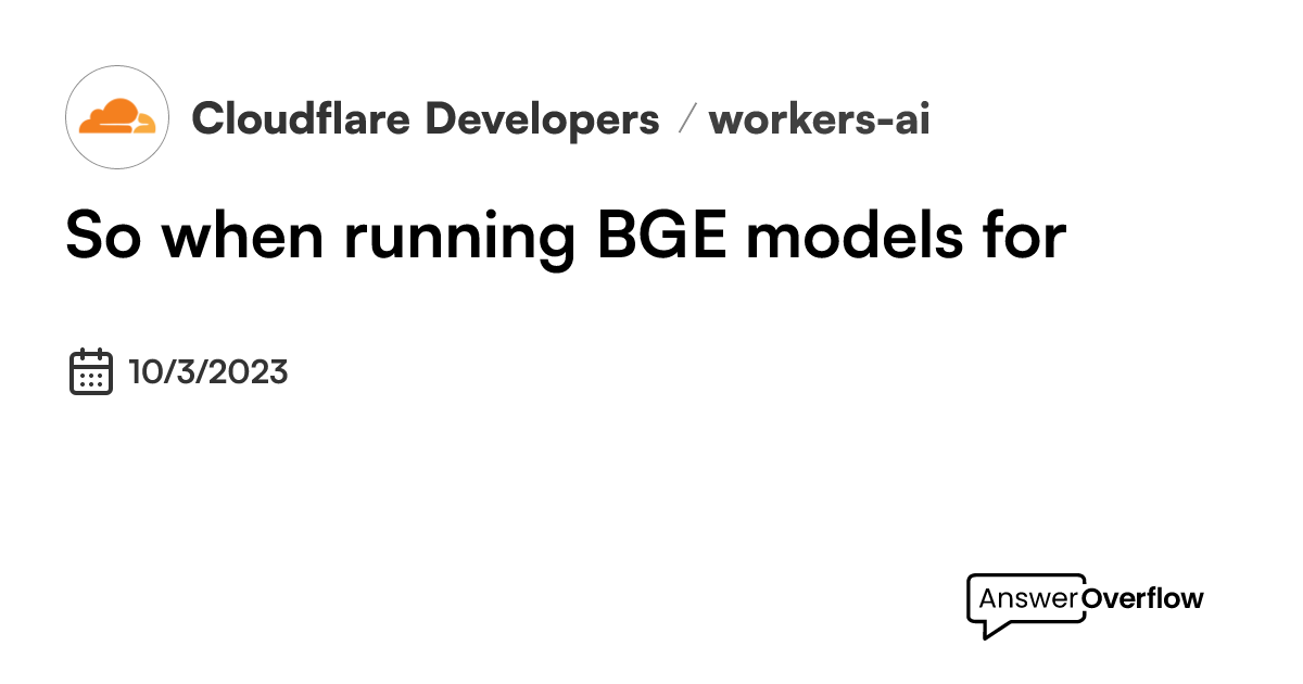 So when running BGE models for - Cloudflare Developers