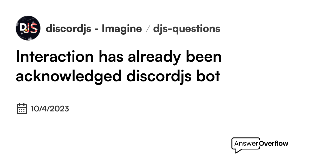 "Interaction has already been acknowledged." discord.js bot - discord ...