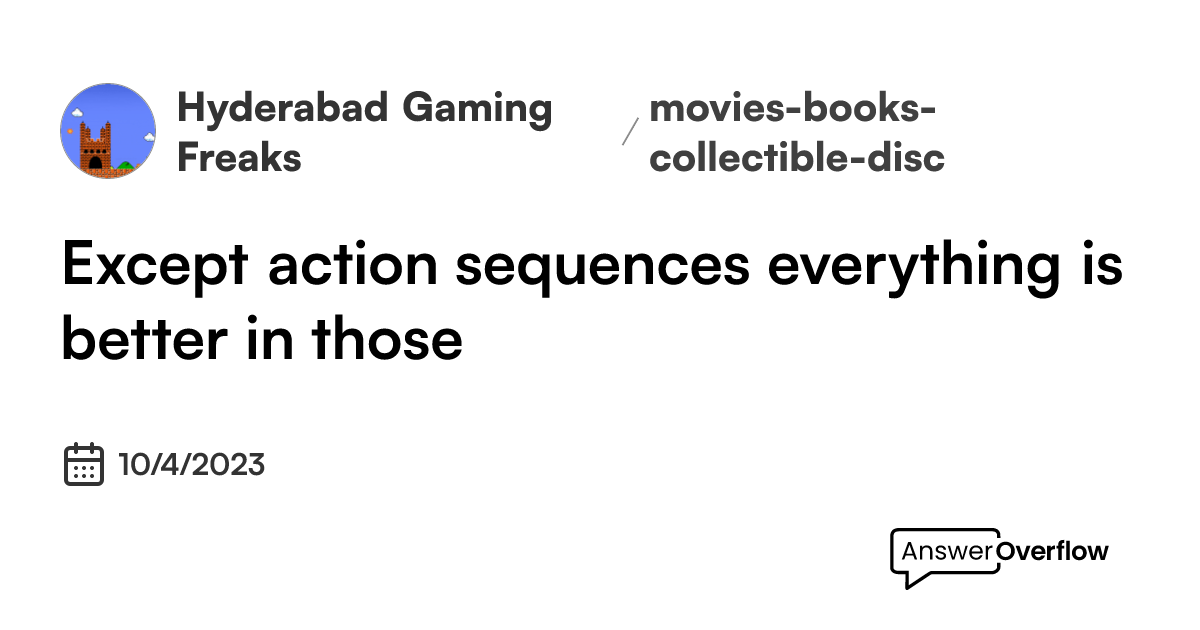 Except action sequences, everything is better in those - Hyderabad ...