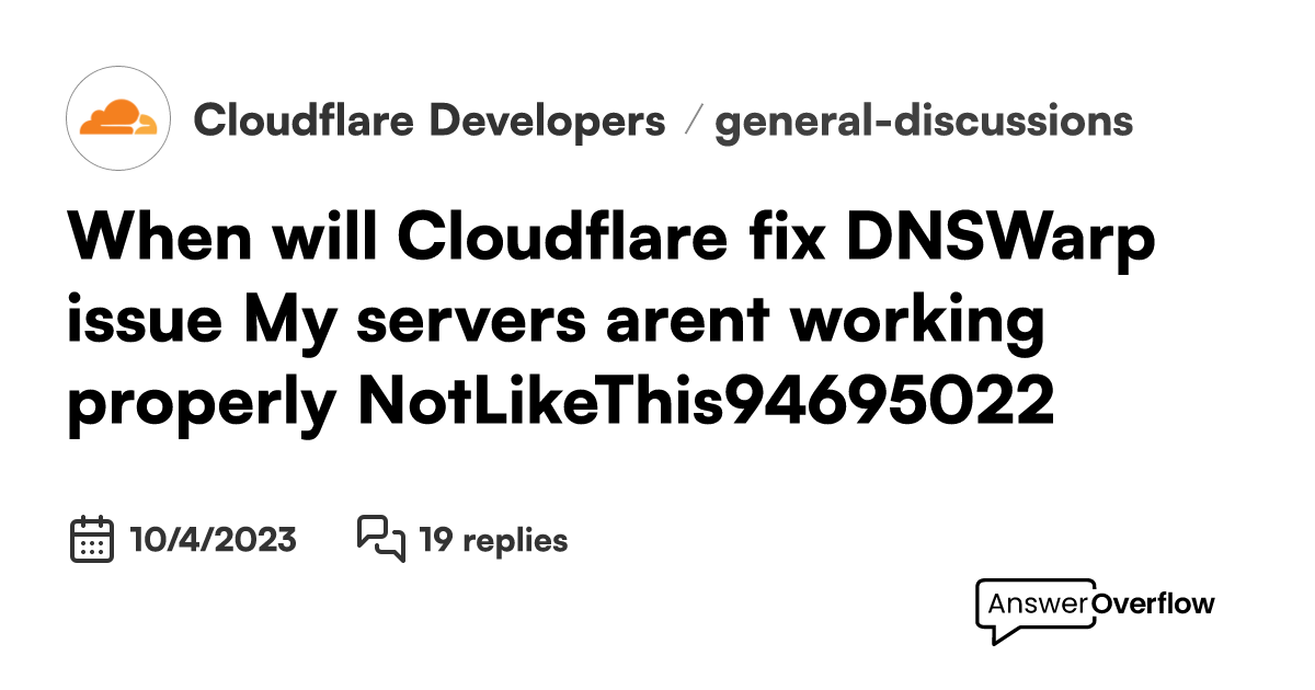 When will Cloudflare fix DNS/Warp issue ? My servers aren't working properly - Cloudflare Developers