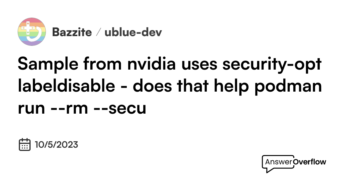 Sample from nvidia uses `—security-opt label=disable` - does that help? ``` podman run --rm ...