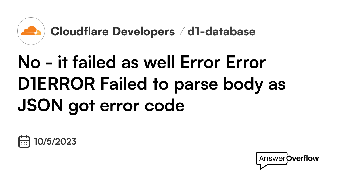 No - it failed as well. ``` Error=> Error: D1_ERROR: Failed to parse body as JSON, got: error ...