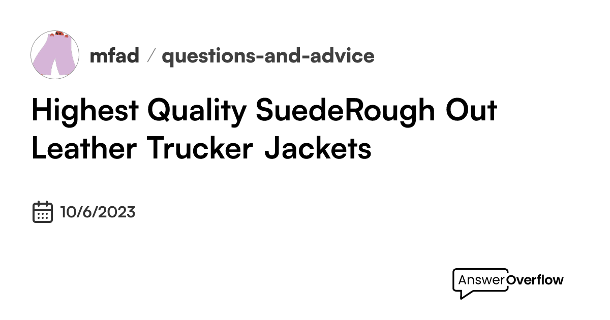 Highest Quality Suede/Rough Out Leather Trucker Jackets? - mfad
