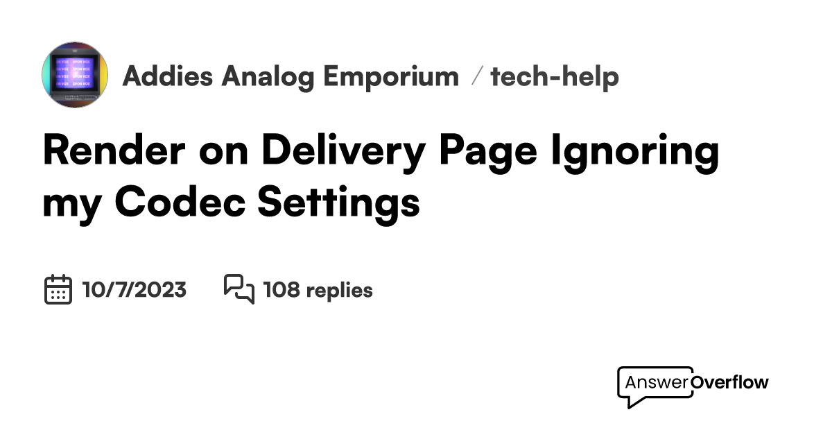 Render on Delivery Page Ignoring my Codec Settings - 📼 Addie’s Analog Emporium 🌐