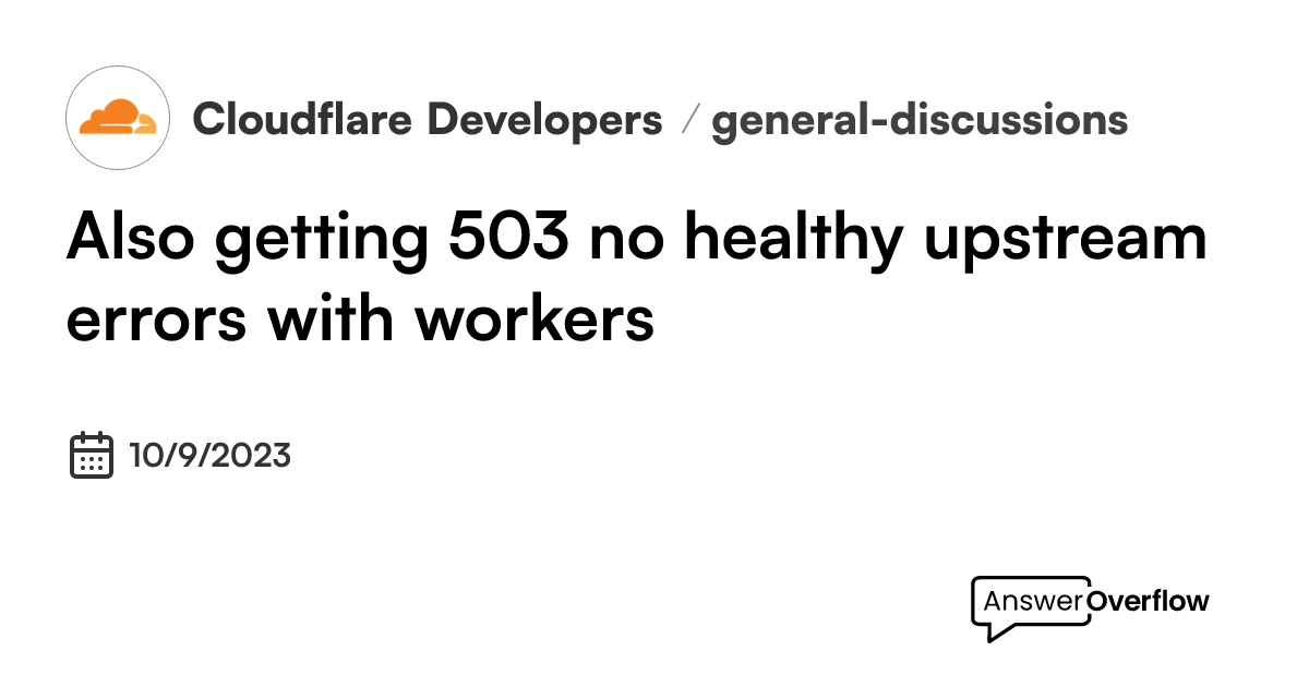 Also getting 503 no healthy upstream errors with workers - Cloudflare Developers