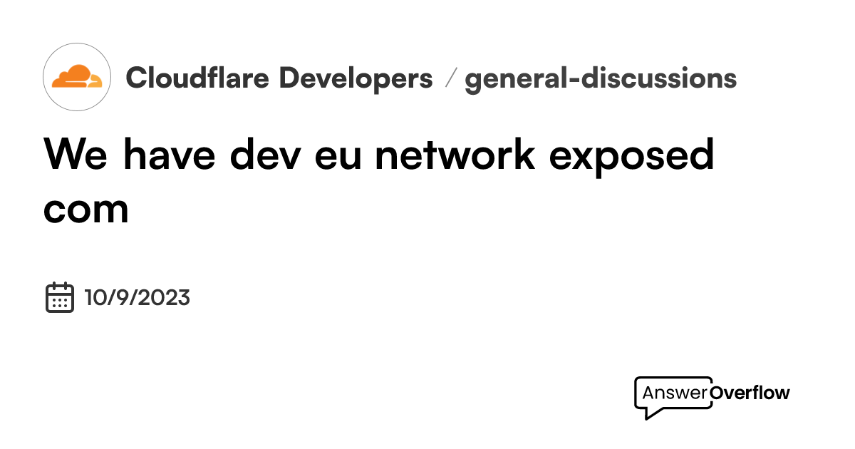We have .dev, .eu, .network, .exposed, .com - Cloudflare Developers