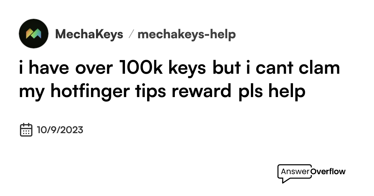 i have over 100k keys but i cant clam my hotfinger tips reward pls help - MechaKeys