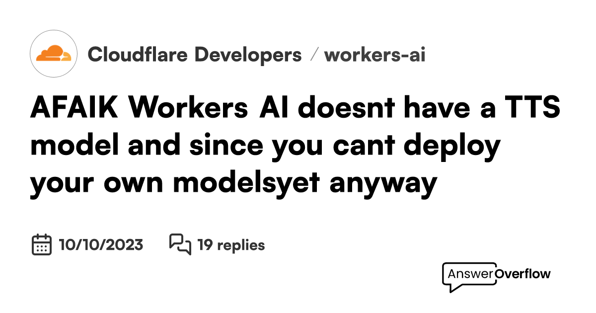 AFAIK Workers AI doesn't have a TTS model, and since you can't deploy your own models(yet anyway ...