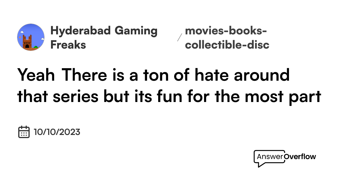 Yeah. There is a ton of hate around that series but it's fun for the ...