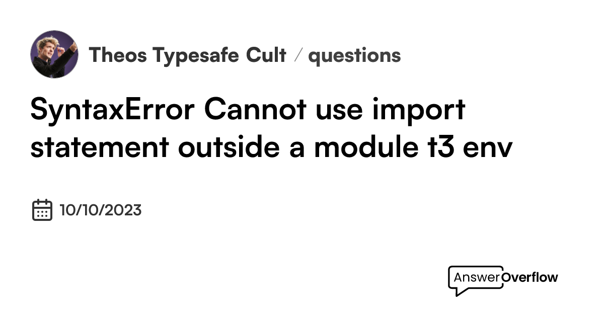 SyntaxError: Cannot use import statement outside a module. t3 env - Theo's Typesafe Cult