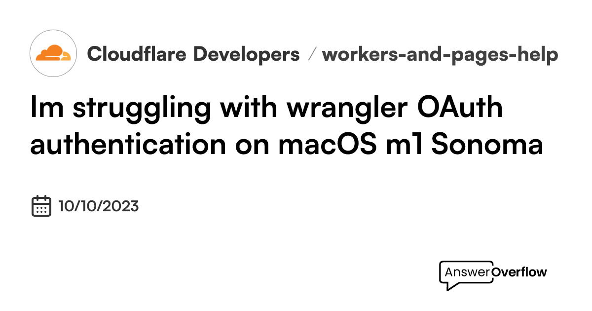 I'm struggling with wrangler OAuth authentication on macOS (m1 Sonoma) - Cloudflare Developers