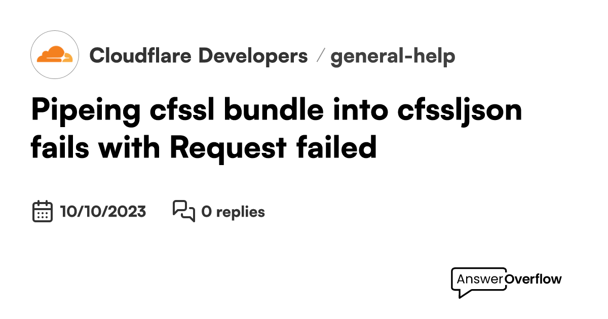 Pipeing cfssl bundle into cfssljson fails with 'Request failed:' - Cloudflare Developers