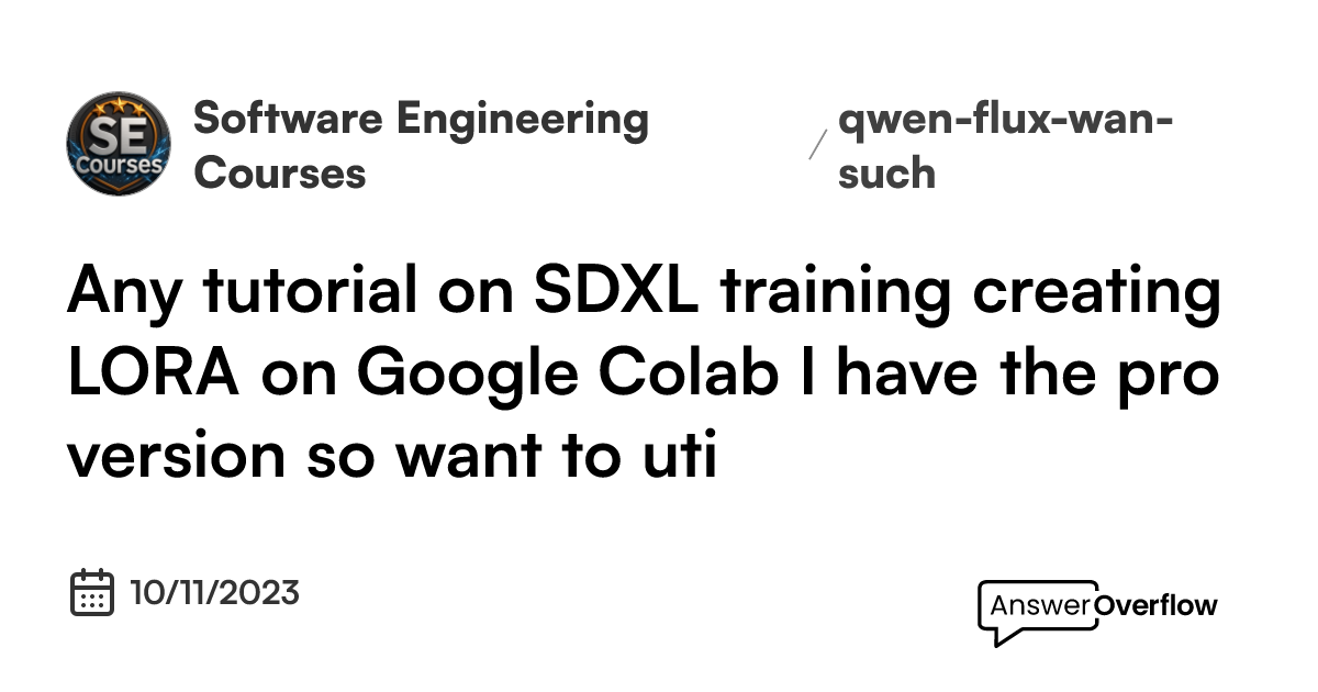 Any tutorial on SDXL training/ creating LORA on Google Colab? I have the pro version so want to ...