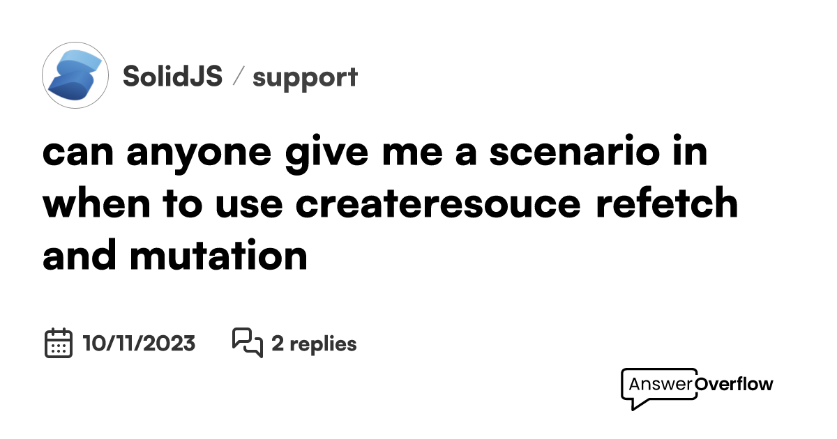 Can Anyone Give Me A Scenario In When To Use Createresouce Refetch And Mutation Solidjs