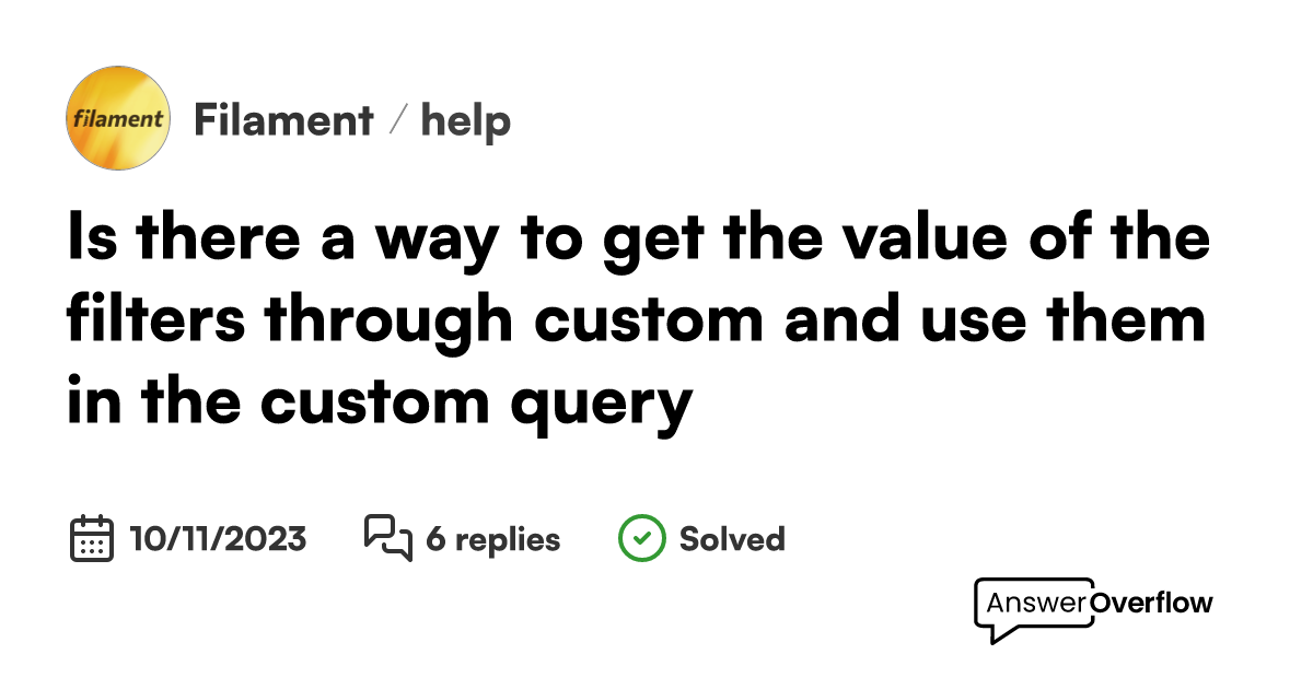 Is there a way to get the value of the filters through custom and use them in the custom query ...