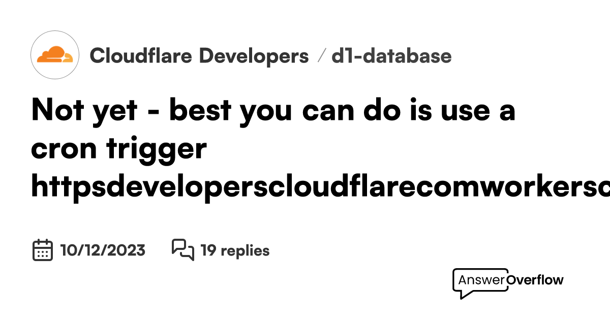 Not yet - best you can do is use a cron trigger (https://developers.cloudflare.com/workers ...
