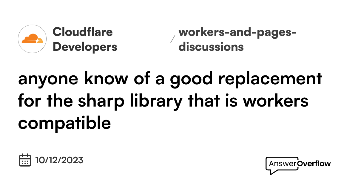 anyone know of a good replacement for the sharp library that is workers compatible? - Cloudflare ...