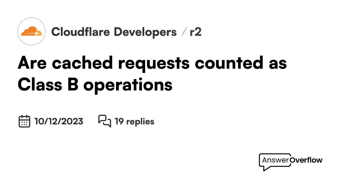 Are cached requests counted as Class B operations? - Cloudflare Developers
