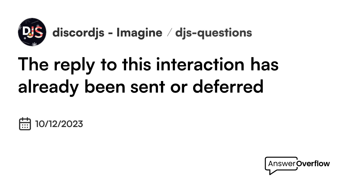 The reply to this interaction has already been sent or deferred. - discord.js - Imagine an app