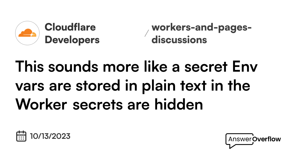 This sounds more like a secret. Env vars are stored in plain text in the Worker, secrets are ...