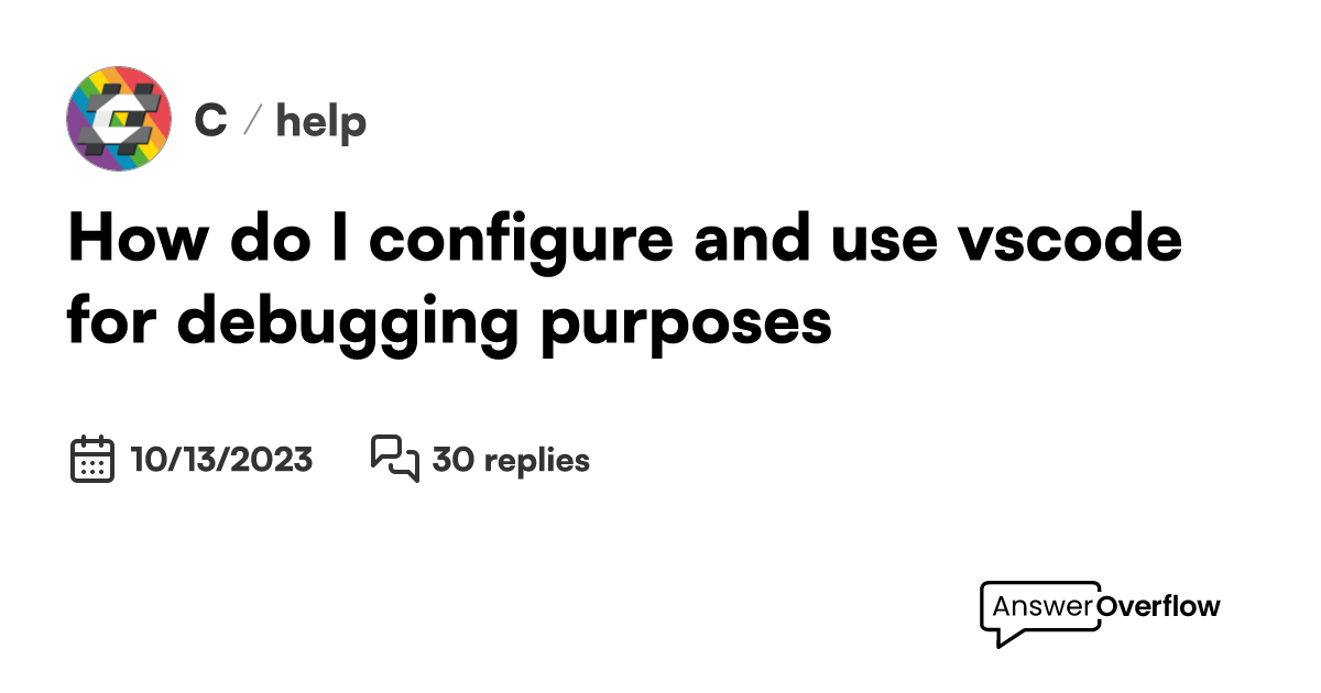 How Do I Configure And Use Vscode For Debugging Purposes C