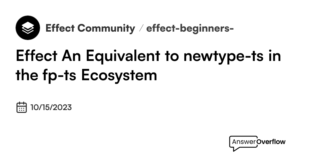 Effect: An Equivalent to newtype-ts in the fp-ts Ecosystem - Effect Community