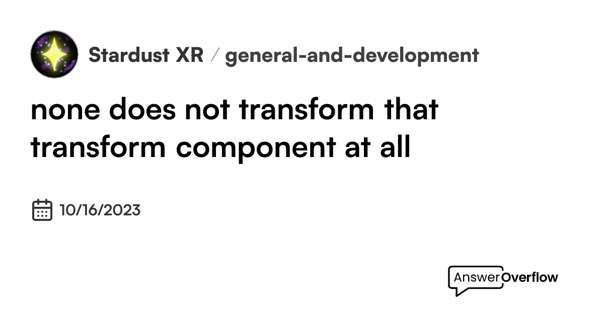 none does not transform that transform component at all - Stardust XR