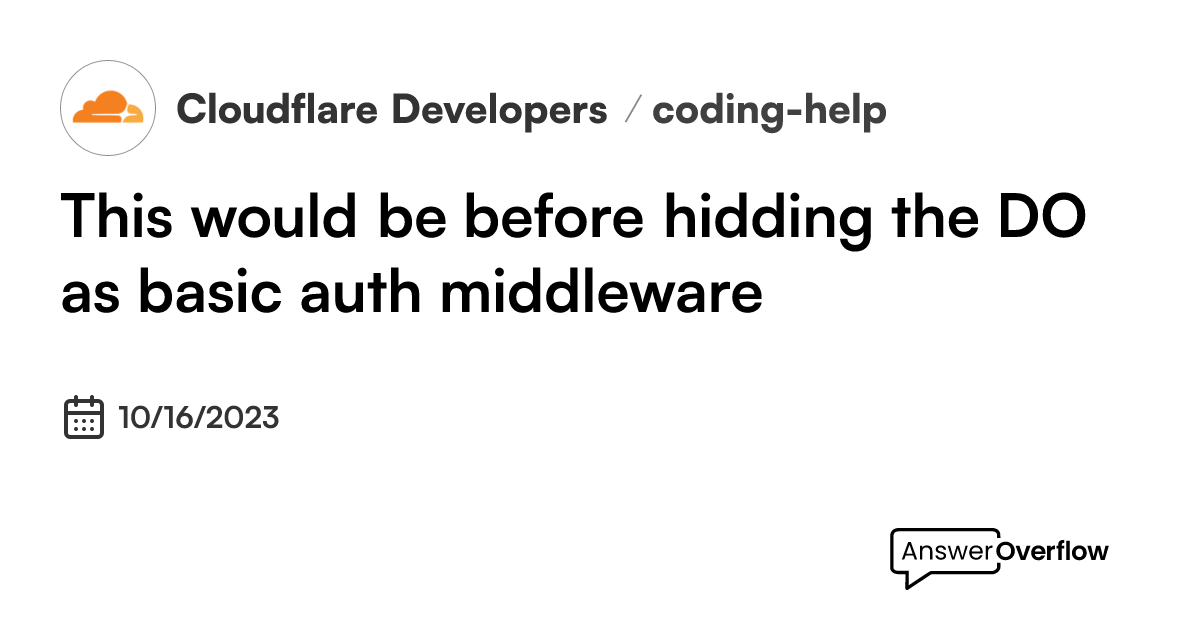 This would be before hidding the DO as basic auth middleware - Cloudflare Developers
