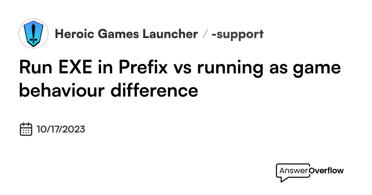 Run EXE in Prefix vs running as game behaviour difference - Heroic Games Launcher