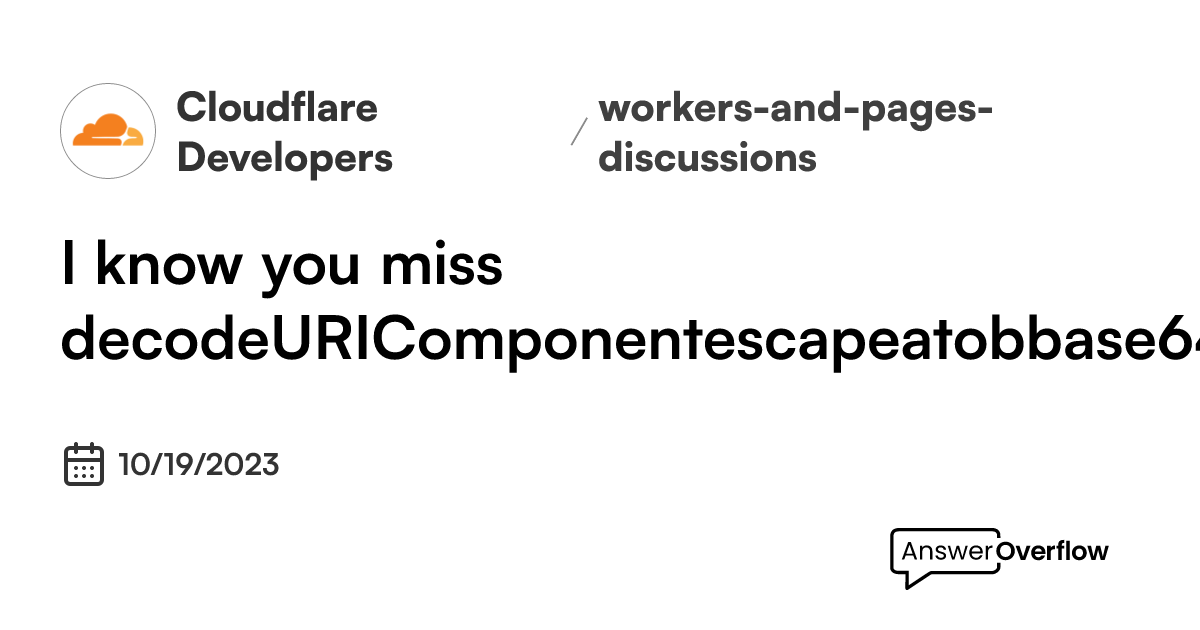 I know you miss `decodeURIComponent(escape(atob(base64String)));` - Cloudflare Developers