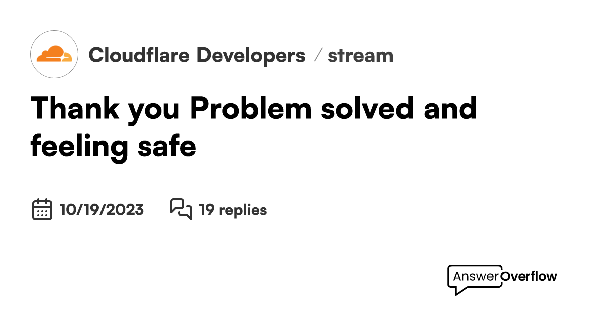 Thank you. Problem solved and feeling safe. - Cloudflare Developers