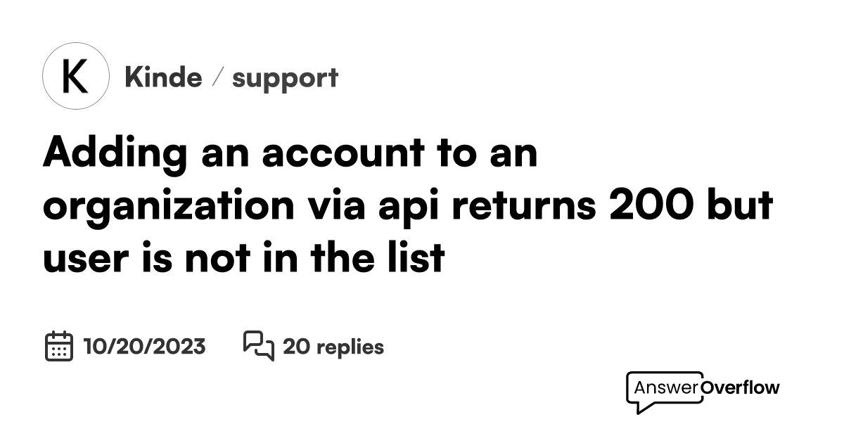 Adding An Account To An Organization Via Api Returns 200 But User Is Not In The List Kinde