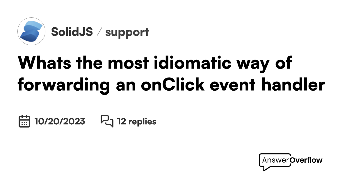 Whats The Most Idiomatic Way Of Forwarding An Onclick Event Handler Solidjs