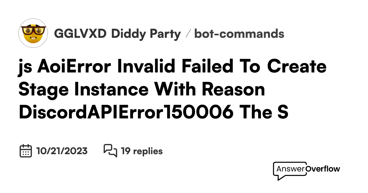 ```js AoiError: Invalid Failed To Create Stage Instance With Reason: DiscordAPIError[150006 ...
