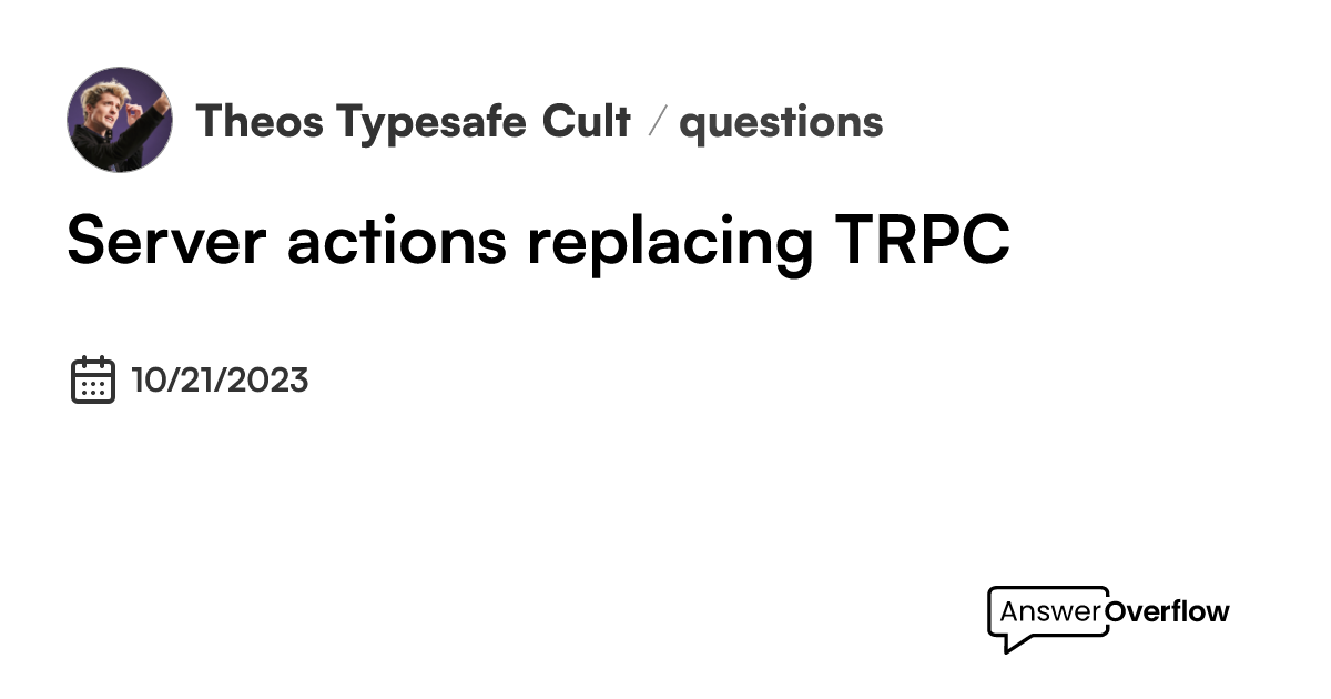 Server actions replacing TRPC? - Theo's Typesafe Cult