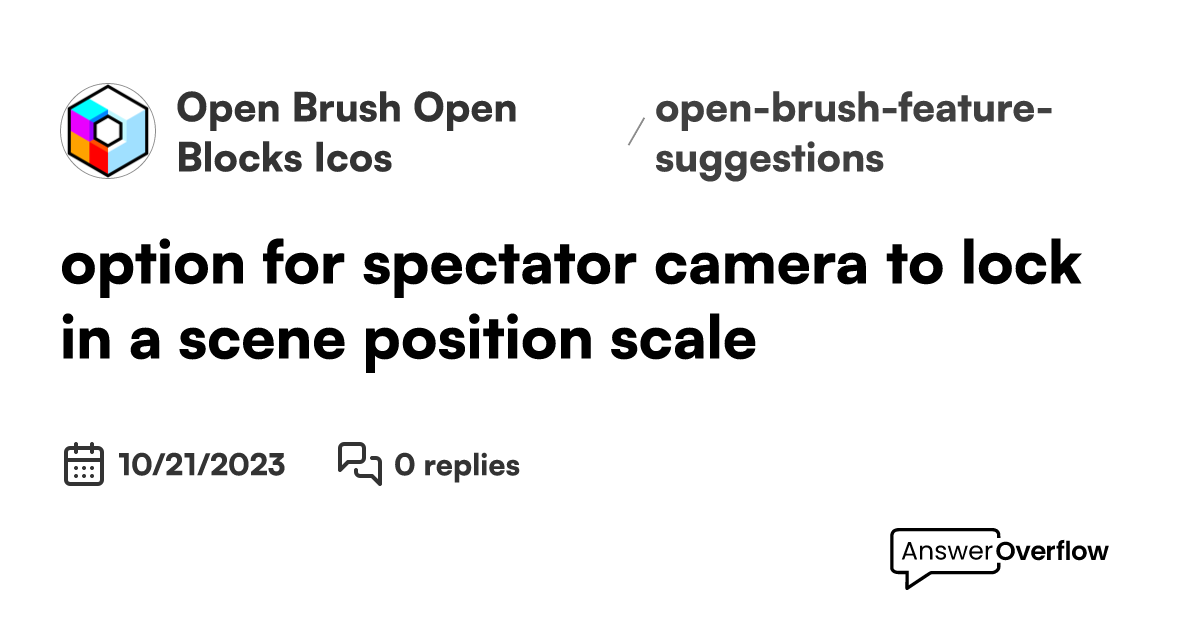option for spectator camera to lock in a scene position & scale 🔒🎥…..🌄 - Open Brush, Open Blocks ...