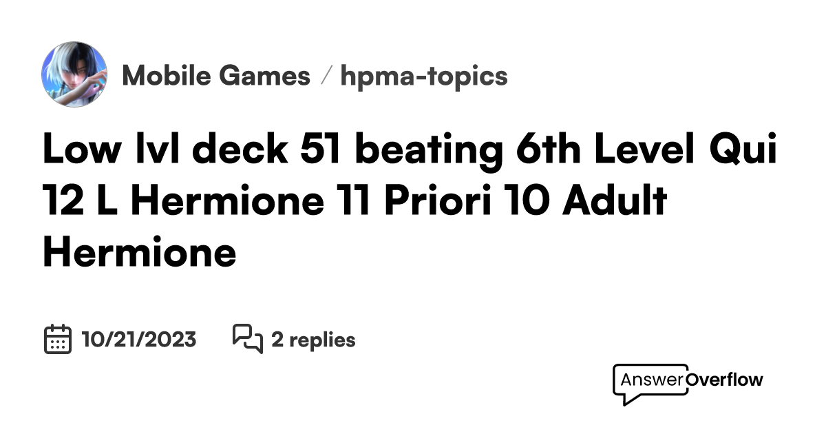 Low lvl deck (51) beating 6th Level Qui. (12, L Hermione, 11 Priori, 10 Adult Hermione) - Mobile ...