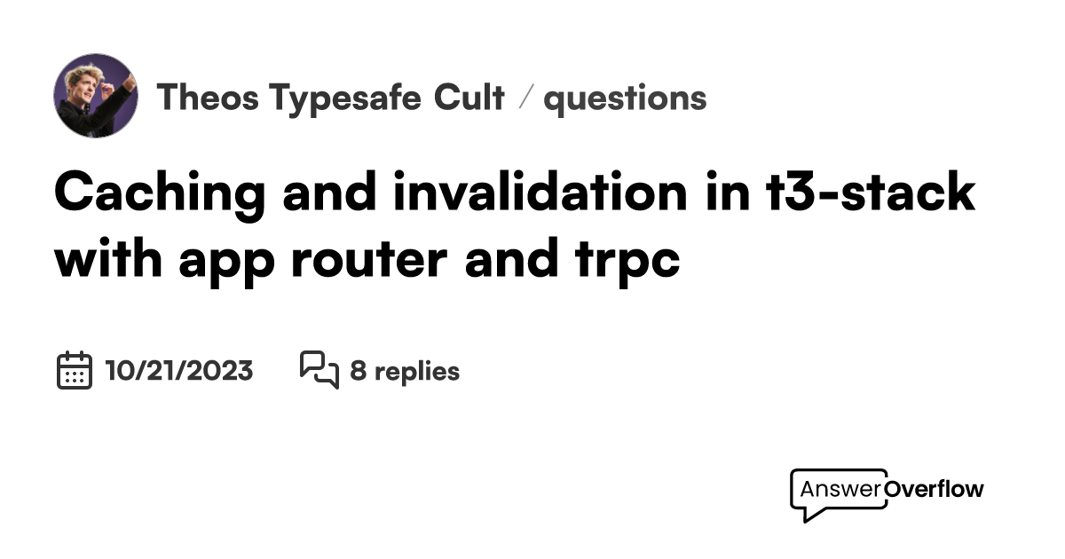 Caching and invalidation in t3-stack with app router and trpc - Theo's Typesafe Cult
