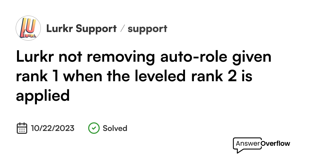Lurkr not removing auto-role given rank 1 when the leveled rank 2 is applied. - Lurkr Support