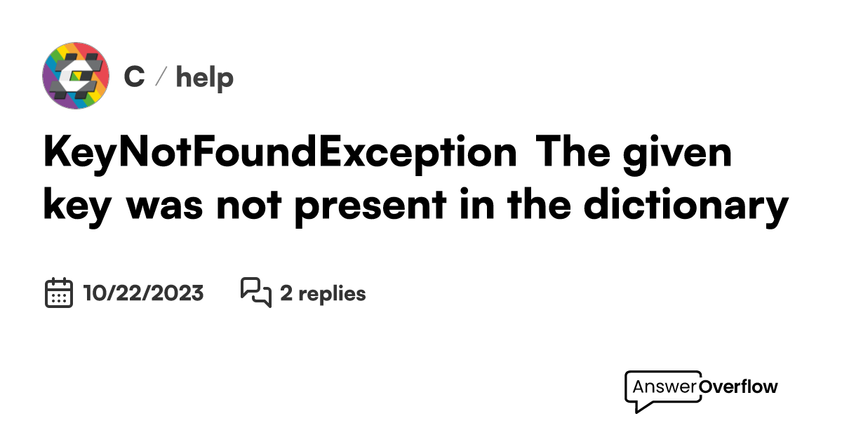 KeyNotFoundException: The given key was not present in the dictionary. - C#