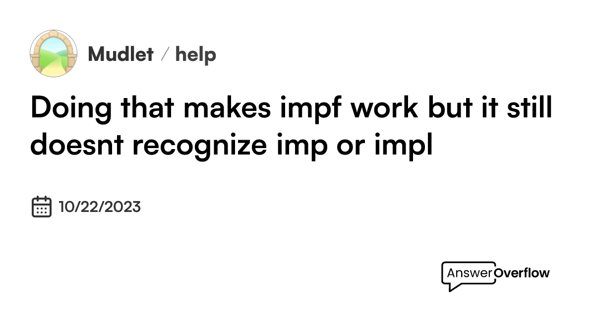Doing that makes impf work, but it still doesnt recognize imp or impl ...