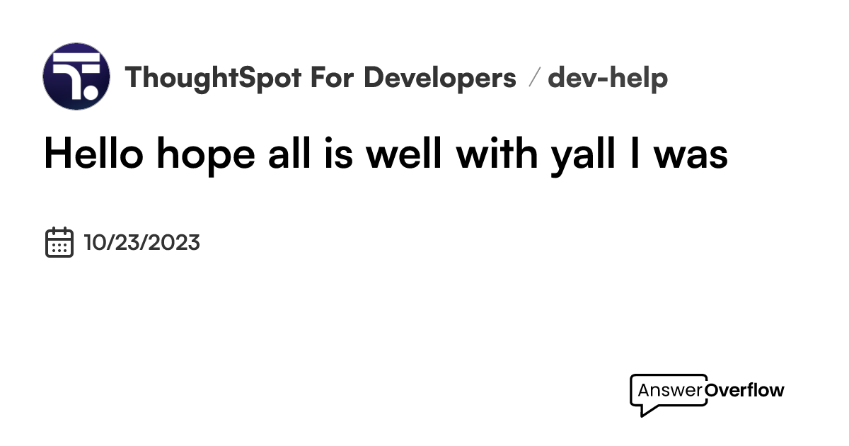 Hello hope all is well with yall I was - ThoughtSpot For Developers