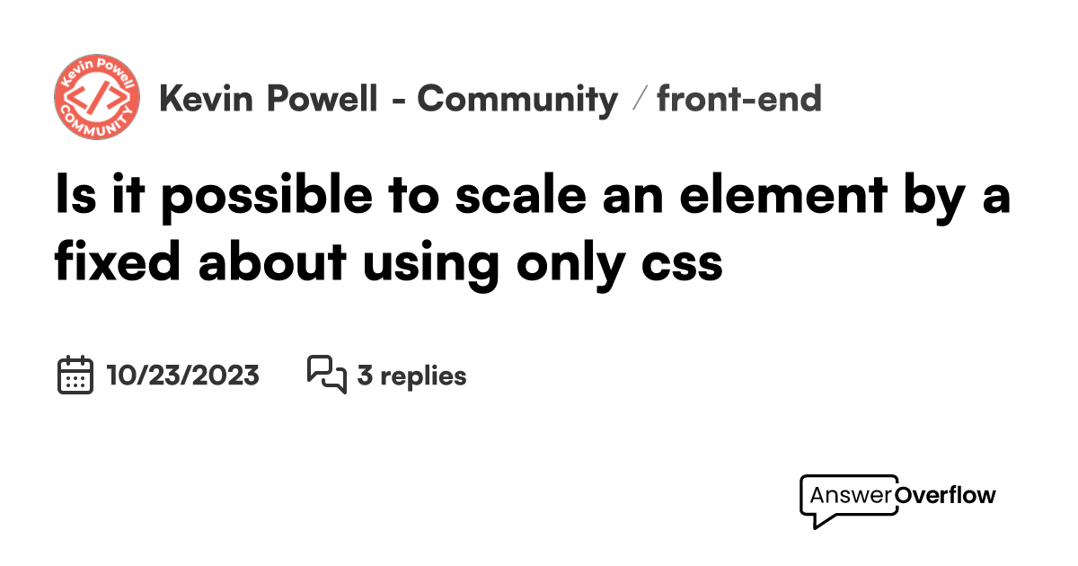 Is It Possible To Scale An Element By A Fixed About Using Only Css Kevin Powell Community