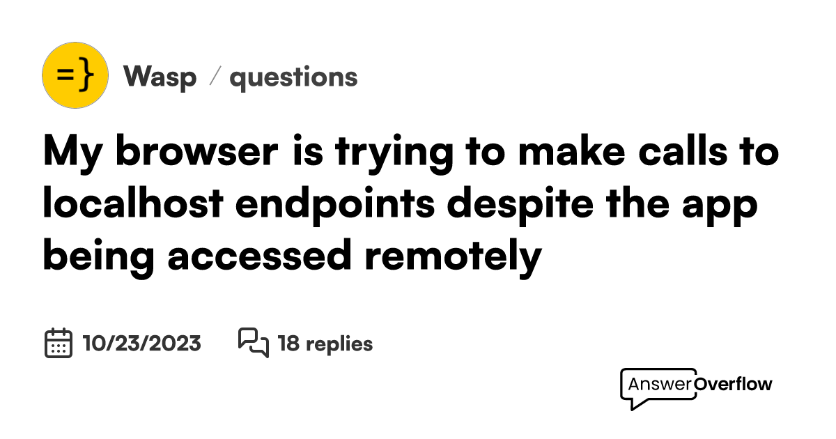 My browser is trying to make calls to localhost endpoints, despite the app being accessed ...