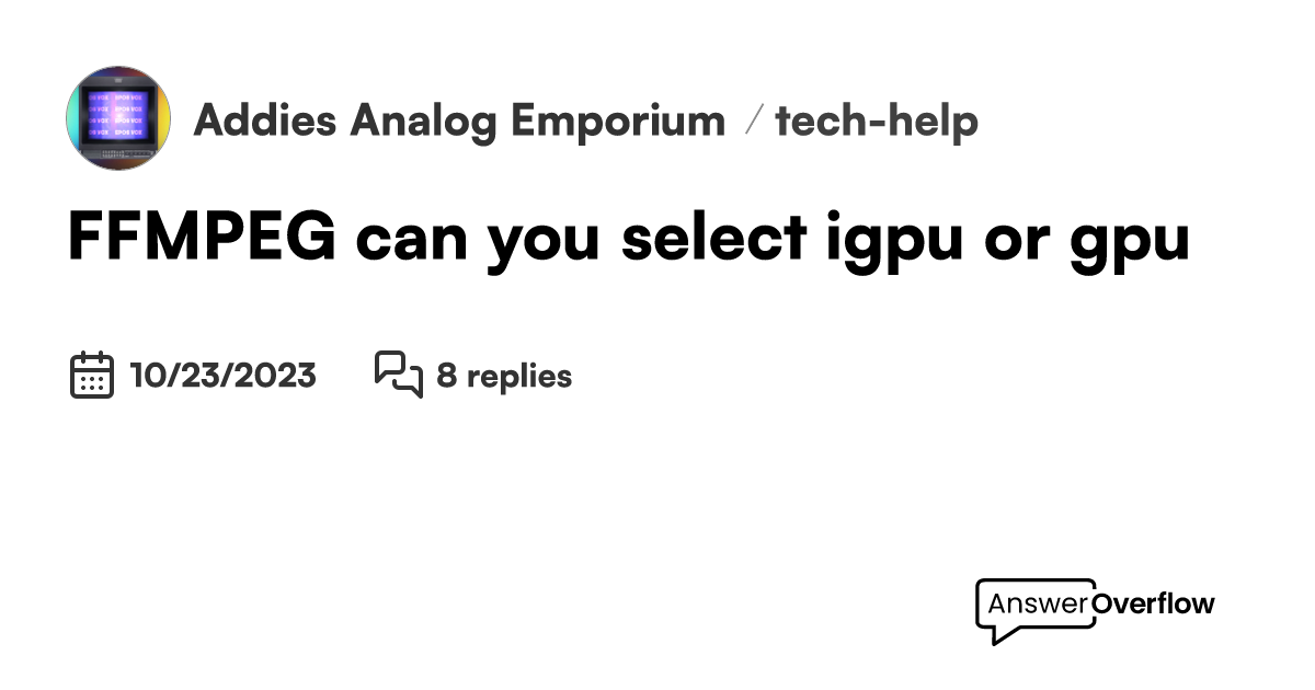 FFMPEG can you select igpu or gpu - 📼 Addie’s Analog Emporium 🌐