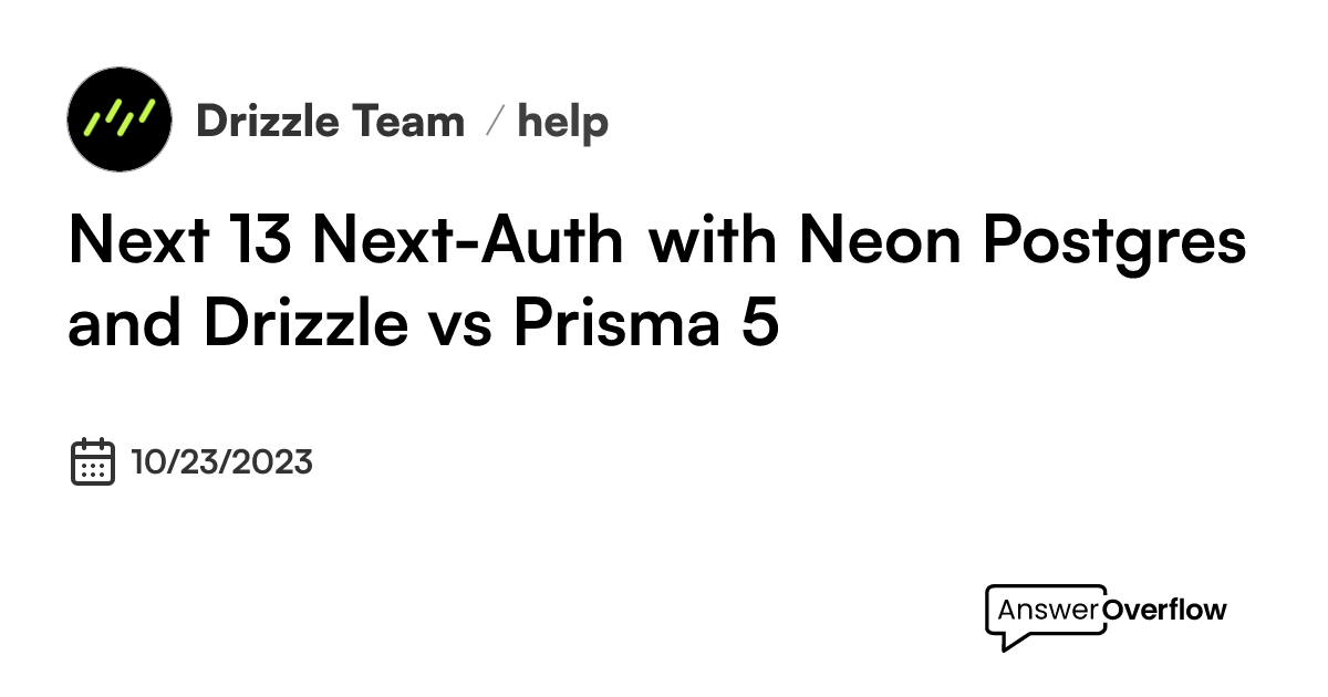 Next 13, Next-Auth with Neon Postgres and Drizzle vs Prisma 5 - Drizzle Team