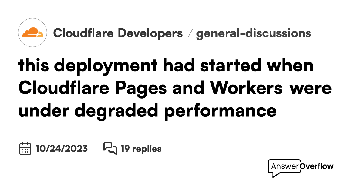 this deployment had started when Cloudflare Pages and Workers were under degraded performance ...