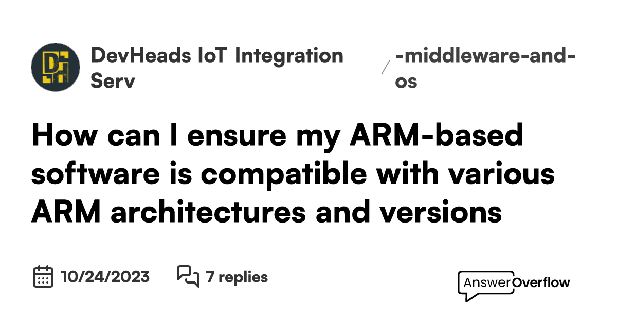 How Can I Ensure My Arm Based Software Is Compatible With Various Arm Architectures And Versions