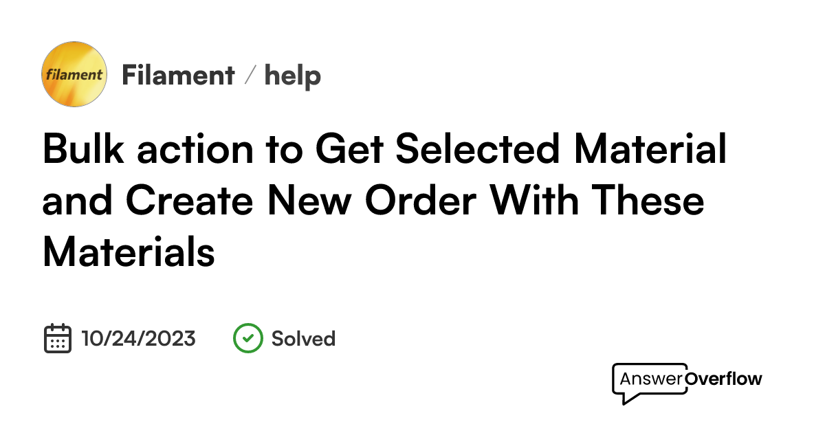 Bulk action to Get Selected Material and Create New Order With These Materials - Filament